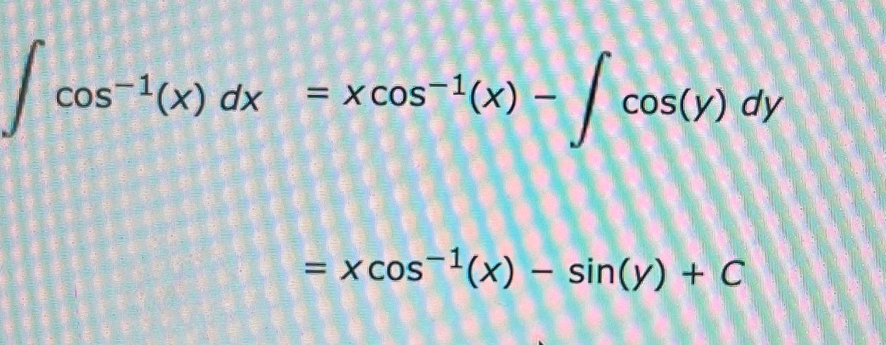 Solved ∫﻿﻿cos-1(x)dx=xcos-1(x)-∫﻿﻿cos(y)dy=xcos-1(x)-sin(y)+ | Chegg.com