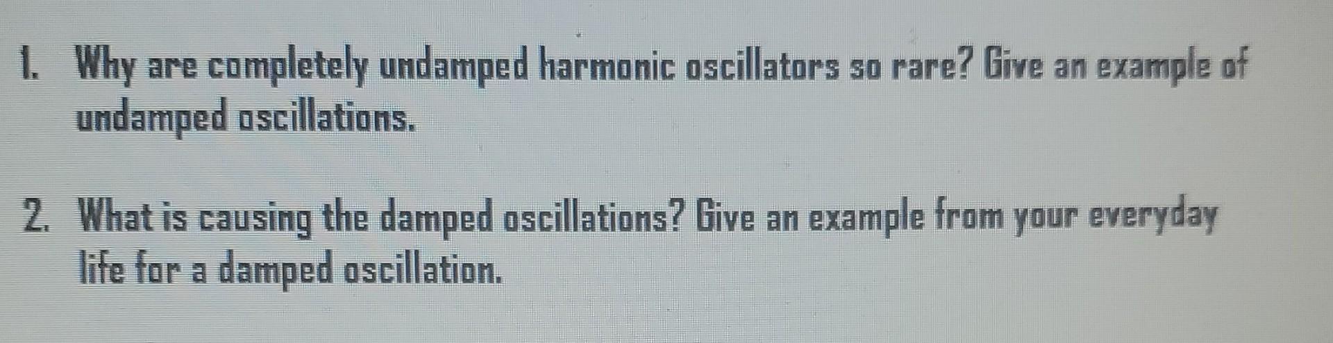 Solved Why are completely undamped harmonic oscillators so | Chegg.com