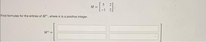 Solved M= Find formulas for the entries of M", where is a | Chegg.com