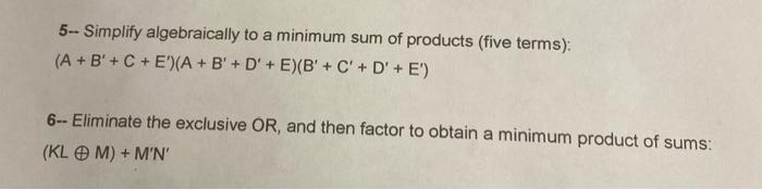Solved 5- Simplify algebraically to a minimum sum of | Chegg.com