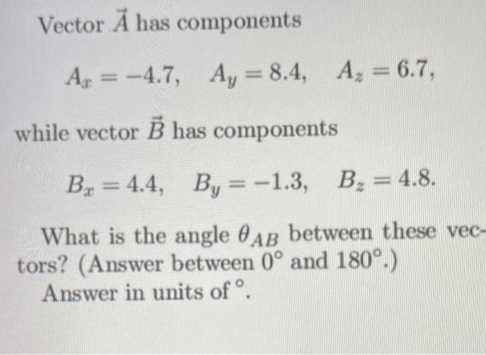 Solved Vector A has components Ax=−4.7,Ay=8.4,Az=6.7, while | Chegg.com