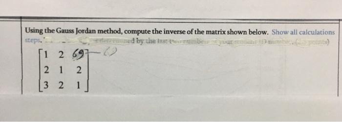 Solved Using the Gauss Jordan method, compute the inverse of | Chegg.com