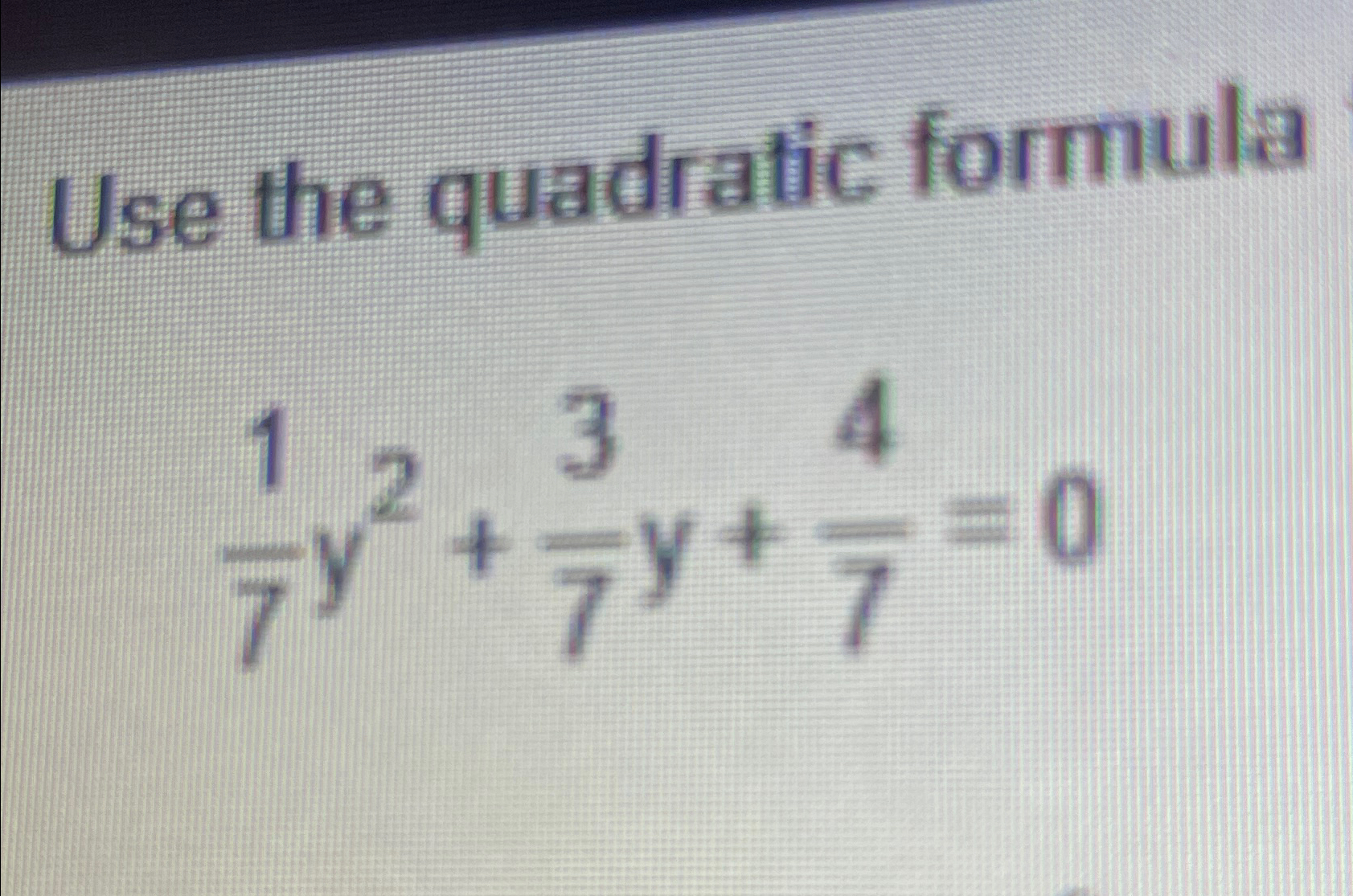 Solved Use the quadratic formula17y2+37y+47=0 | Chegg.com