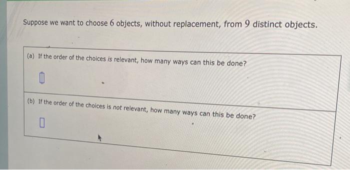 Solved Suppose We Want To Choose 6 Objects Without