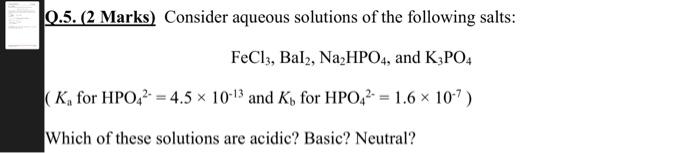 Solved Q.5. (2 Marks) Consider aqueous solutions of the | Chegg.com