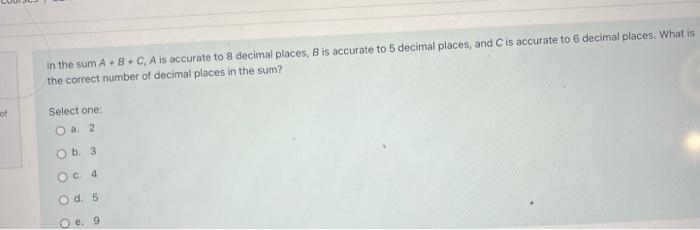 Solved in the sum A+B+C,A is accurate to 8 decimal places, B | Chegg.com