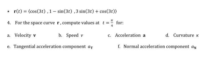 Solved * r(t) = (cos(3),1- sin(3t), 3 sin(3t) + cos(3t)) 4. | Chegg.com