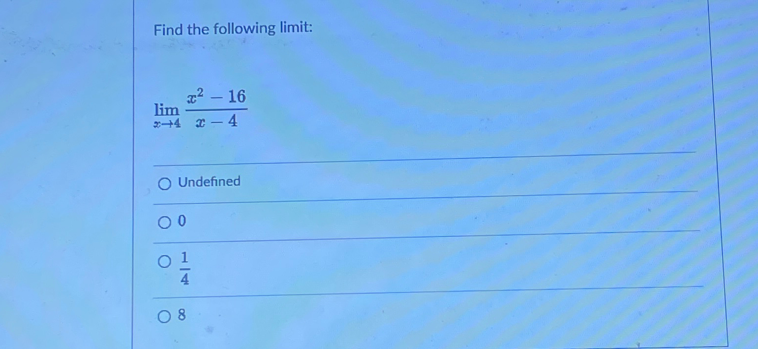 Solved Find the following limit:limx→4x2-16x-4Undefined0148 | Chegg.com