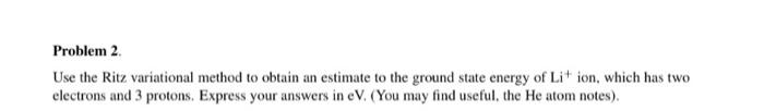 Solved Problem 2 Use the Ritz variational method to obtain | Chegg.com
