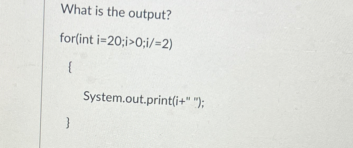 Solved What is the output?for(int | Chegg.com