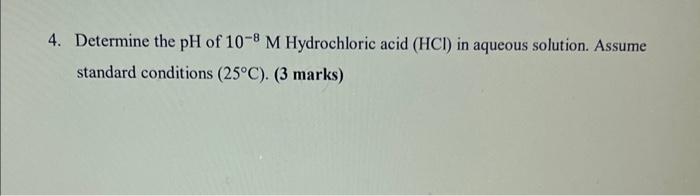Solved 4. Determine the pH of 10−8M Hydrochloric acid (HCl) | Chegg.com