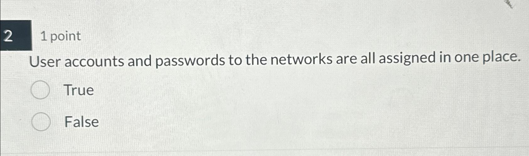 Solved 21 ﻿pointUser accounts and passwords to the networks | Chegg.com