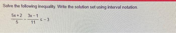 Solved Solve the following inequality. Write the solution | Chegg.com