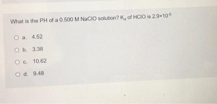 Solved What is the PH of a 0.500 M NaClO solution? Ky of | Chegg.com