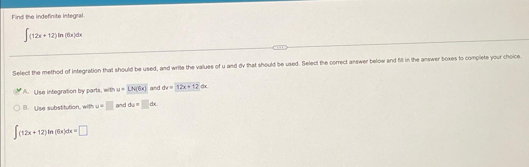 Solved Find the indefinite integral.∫﻿﻿(12x+12)ln(6x)dxA. | Chegg.com