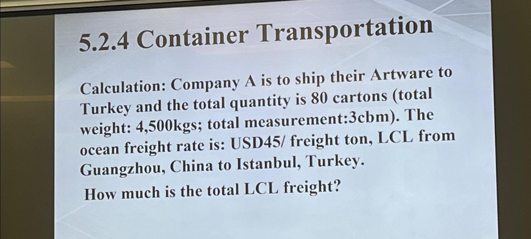 Solved 5.2.4 ﻿Container TransportationCalculation: Company A | Chegg.com