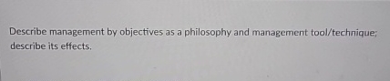 Solved Describe management by objectives as a philosophy and | Chegg.com