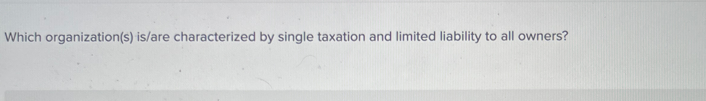 Solved Which organization(s) ﻿is/are characterized by single | Chegg.com