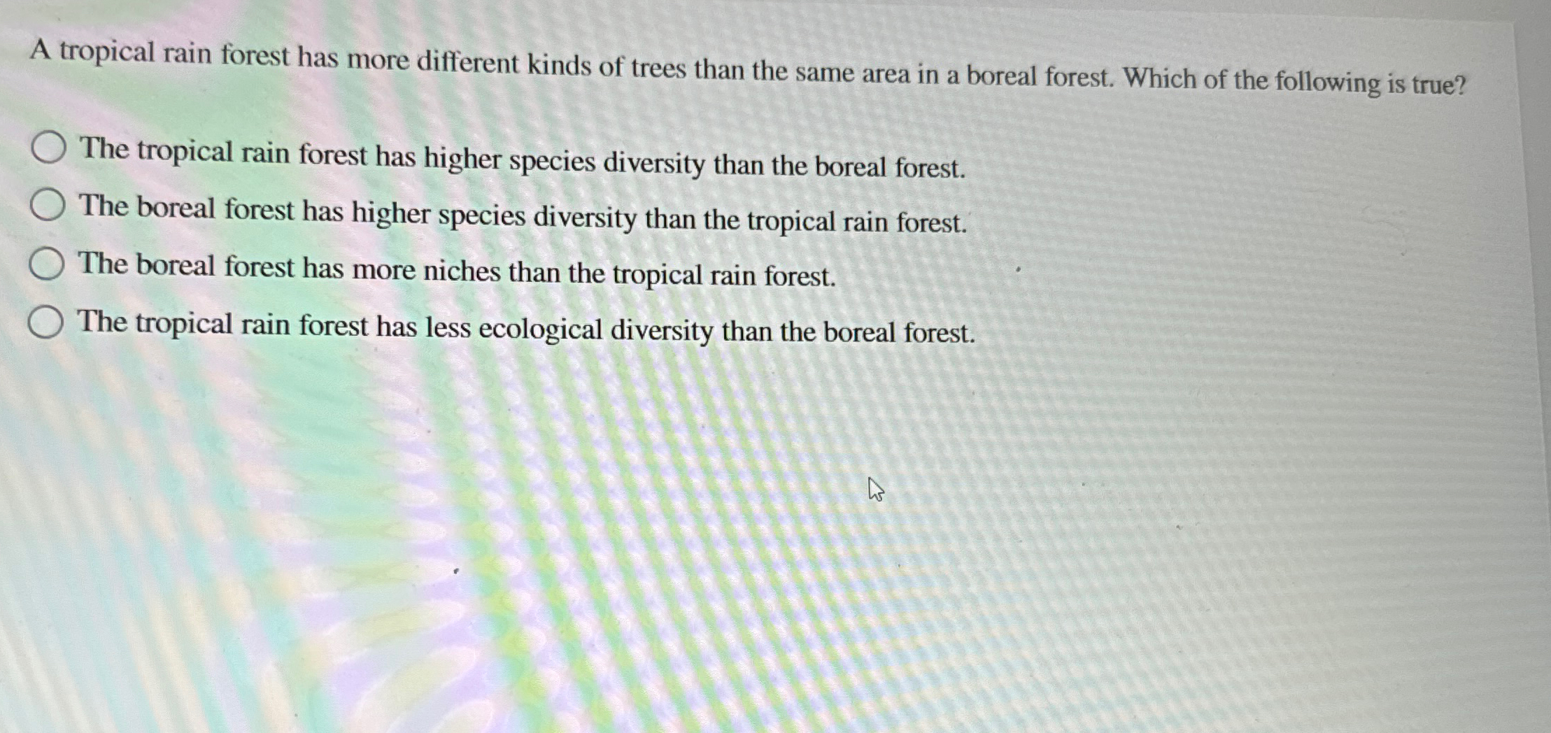 Solved A tropical rain forest has more different kinds of | Chegg.com