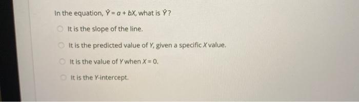 Solved In the equation, Y = a + bx, what is Y? It is the | Chegg.com