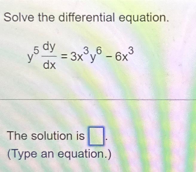 Solved Solve the differential equation.y5dydx=3x3y6-6x3The | Chegg.com
