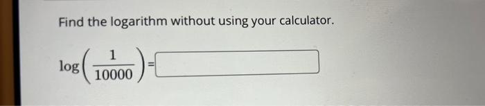 Solved Find the logarithm without using your calculator. | Chegg.com