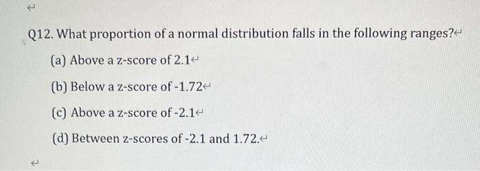 Solved Q12. What proportion of a normal distribution falls | Chegg.com
