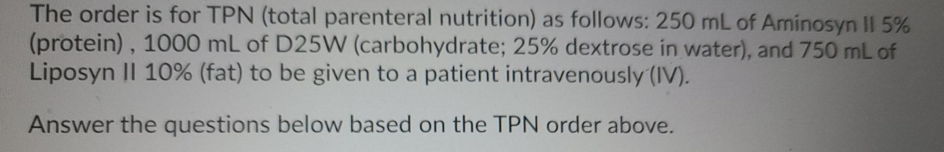 Solved The order is for TPN (total parenteral nutrition) as | Chegg.com