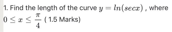 Solved 1. Find the length of the curve y=ln(secx), where | Chegg.com