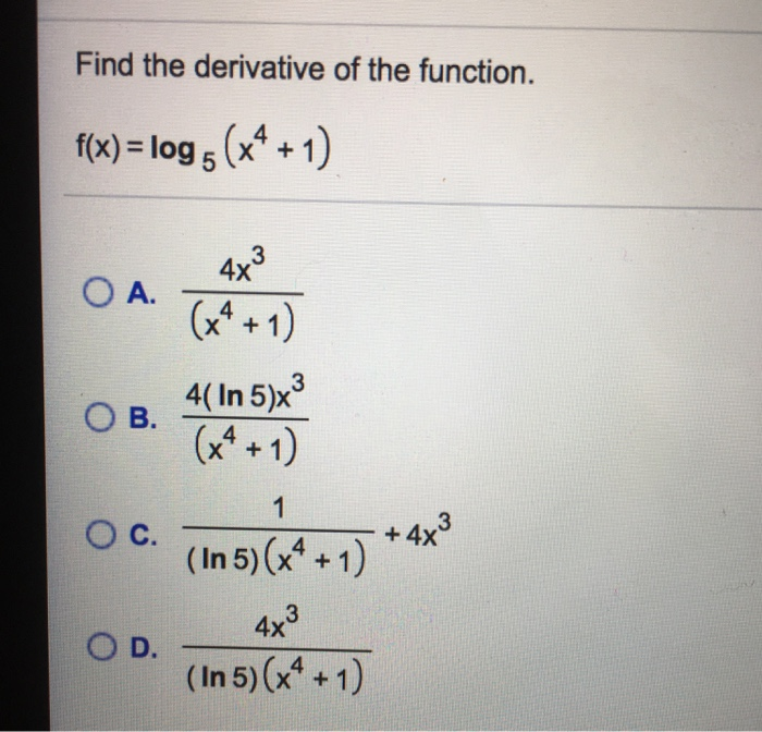Solved Find the derivative of the function. f(x) = log5 (x4 | Chegg.com