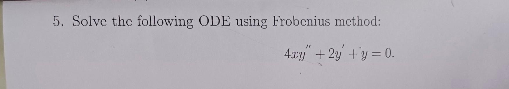 Solved 5. Solve the following ODE using Frobenius method: | Chegg.com