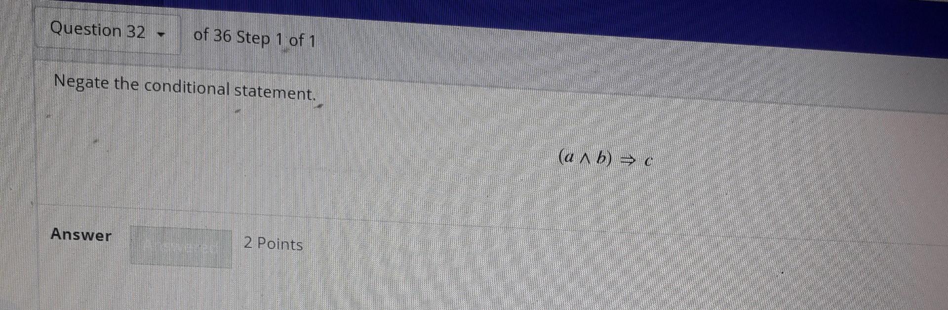 Solved Question 32 of 36 Step 1 of 1 Negate the conditional | Chegg.com