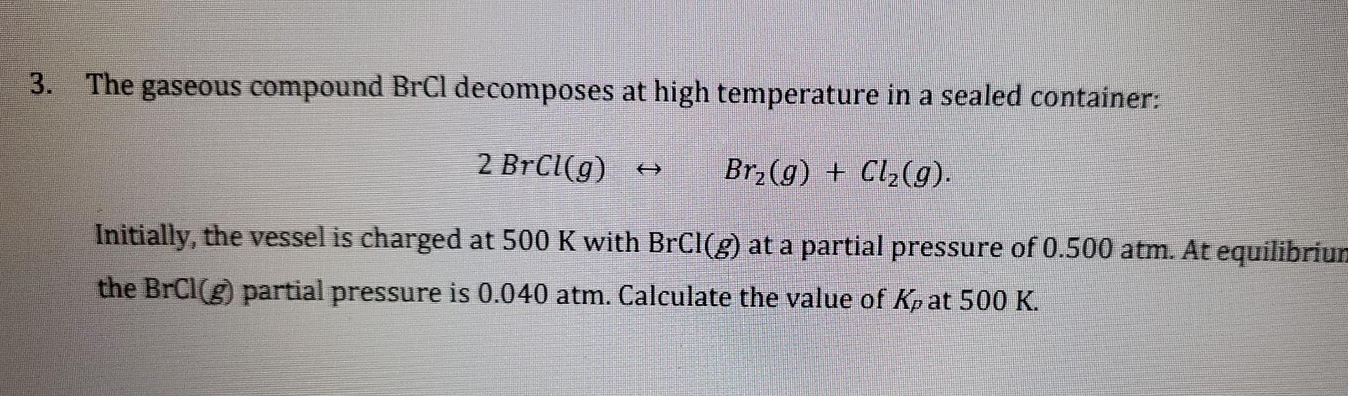 Solved The gaseous compound BrCl decomposes at high | Chegg.com