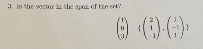 Solved 3. Is the vector in the span of the set? | Chegg.com