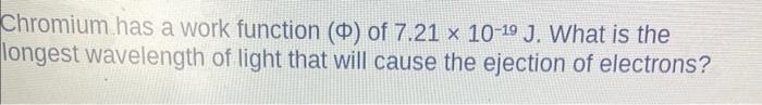 Solved Chromium has a work function (Φ) of 7.21×10−19 J. | Chegg.com
