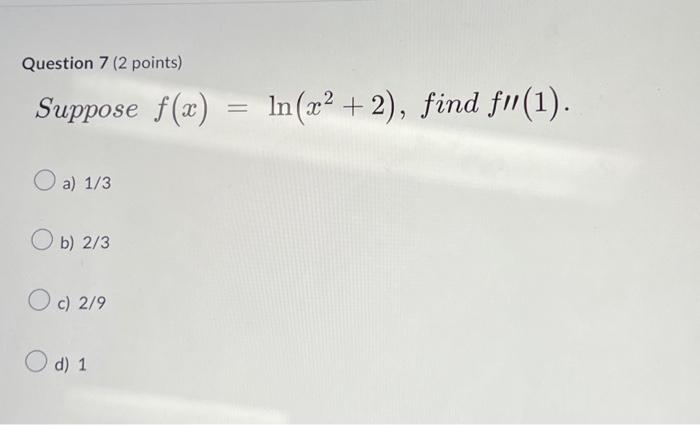 Solved Question 7 (2 points) Suppose f(x)=ln(x2+2), find | Chegg.com