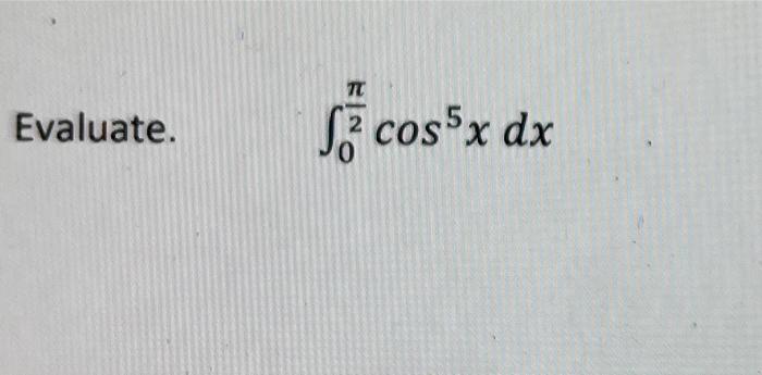 Solved Evaluate. FINO cos5x dx | Chegg.com