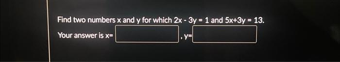 Solved Find two numbers x and y for which 2x−3y=1 and | Chegg.com