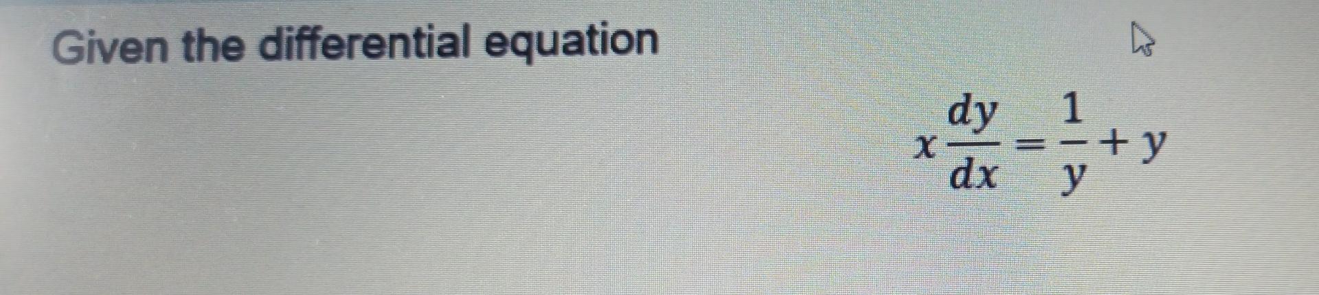 Solved Given the differential equation x dy dx 1 +y y | Chegg.com