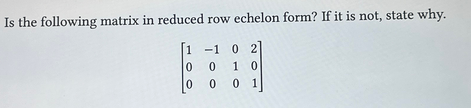 Solved Is the following matrix in reduced row echelon form? | Chegg.com
