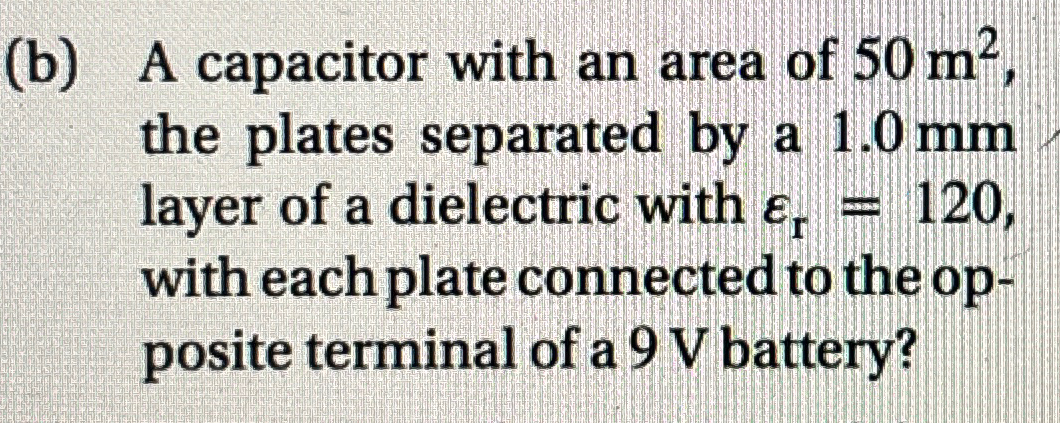 Solved (b) ﻿A capacitor with an area of 50m2, ﻿the plates | Chegg.com