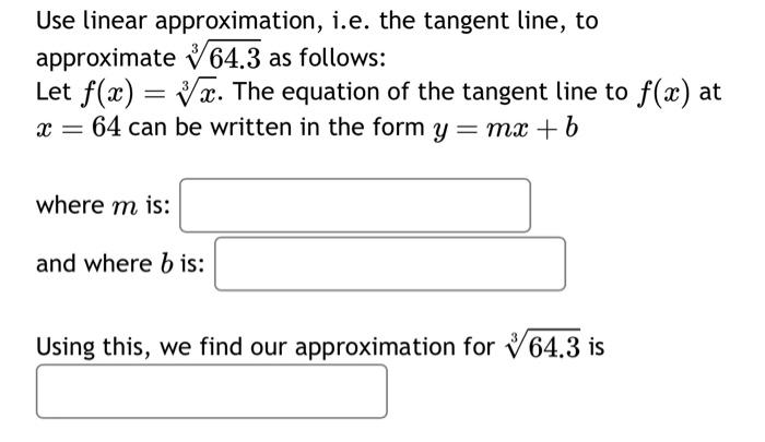 Solved Use linear approximation, i.e. the tangent line, to | Chegg.com