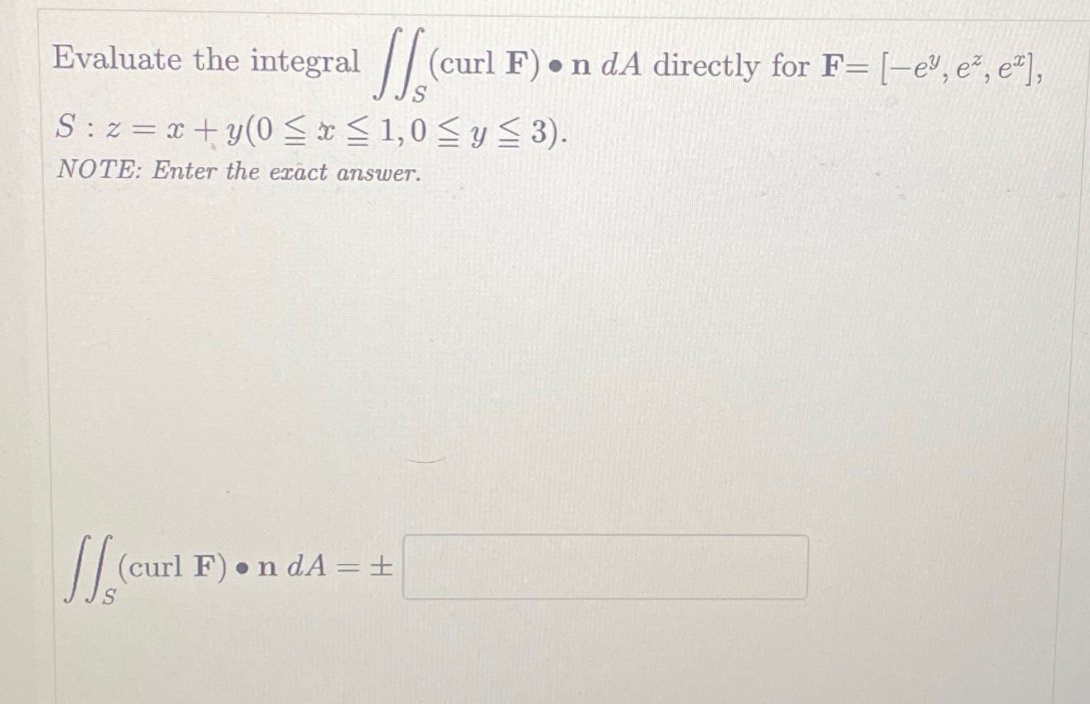 Solved Evaluate the integral ∬S(curlF)*ndA ﻿directly for | Chegg.com