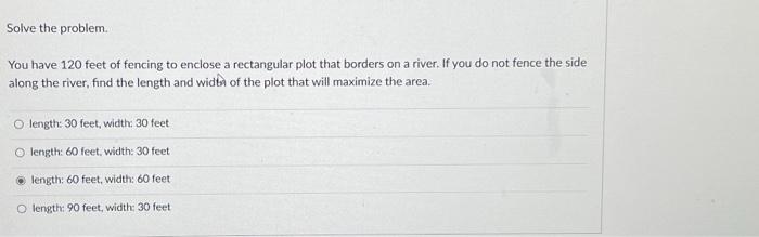Solved Solve the problem. You have 120 feet of fencing to | Chegg.com