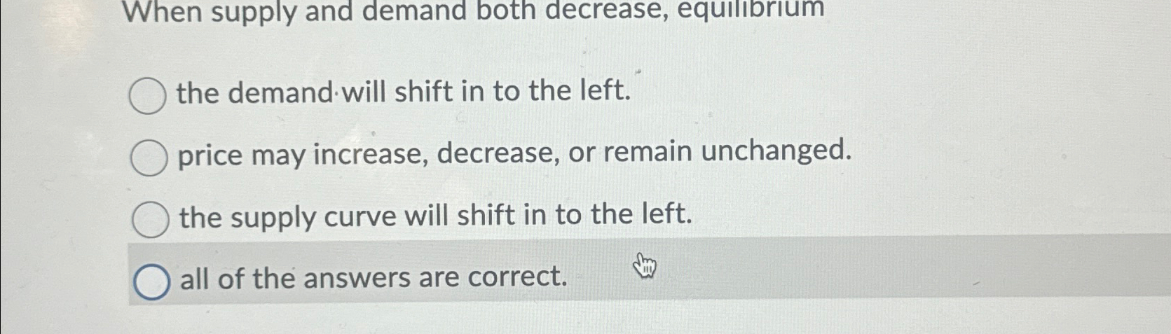 Solved When supply and demand both decrease, equilibriumthe | Chegg.com