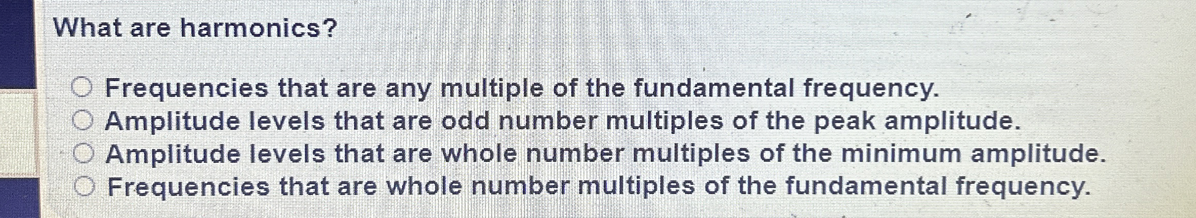 Solved What are harmonics?Frequencies that are any multiple | Chegg.com