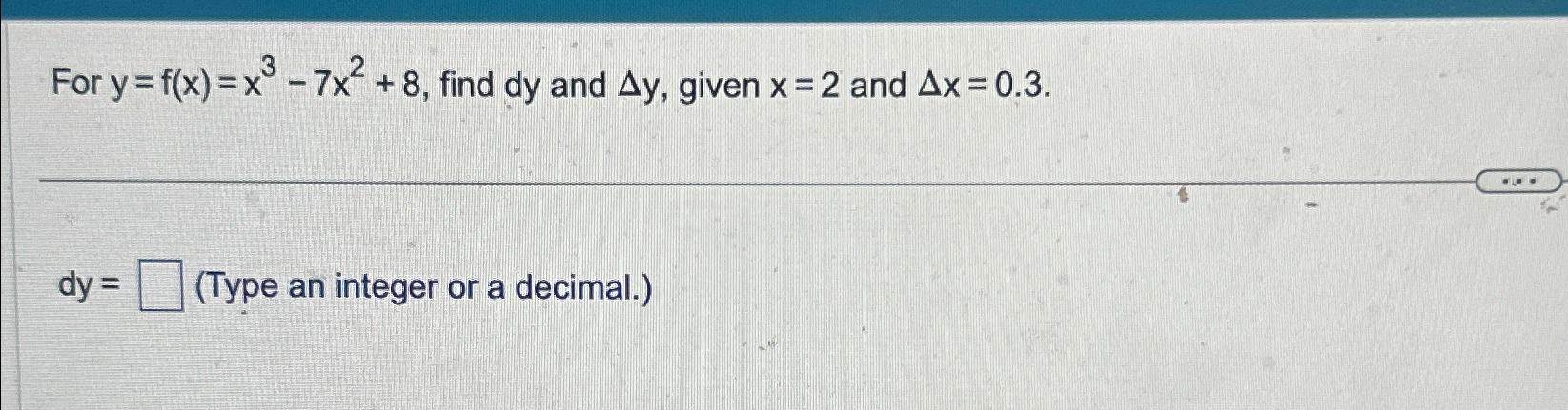 Solved For y=f(x)=x3-7x2+8, ﻿find dy ﻿and Δy, ﻿given x=2 | Chegg.com
