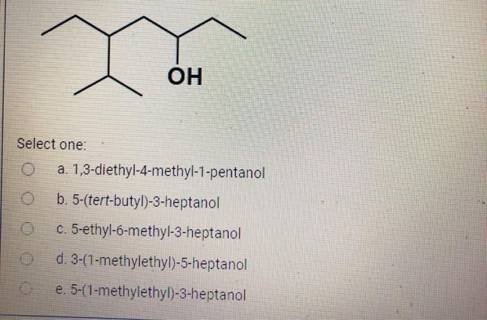 Solved 1 OH Select one: a. 1,3-diethyl-4-methyl-1-pentanol | Chegg.com