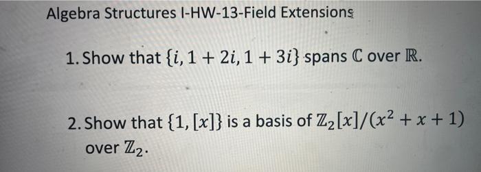 Solved Algebra Structures I-HW-13-Field Extensions 1. Show | Chegg.com