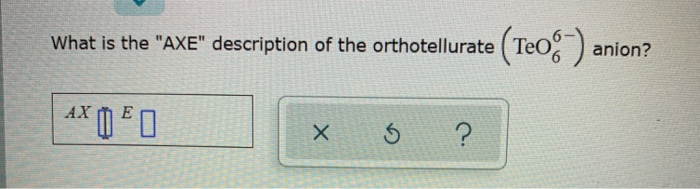 Solved What is the "AXE" description of the orthotellurate | Chegg.com